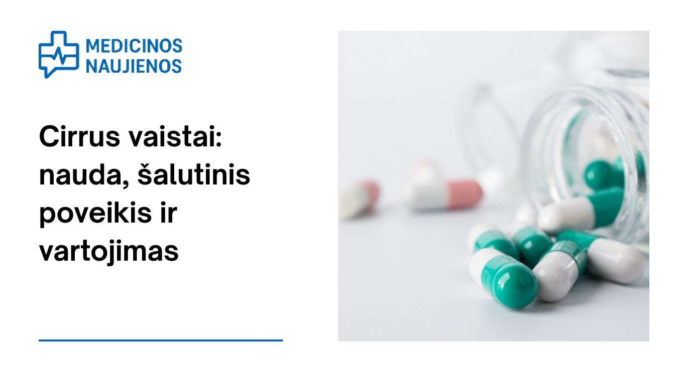 Cirrus vaistai: nauda, galimas šalutinis poveikis, kaip vartoti ir dar ...