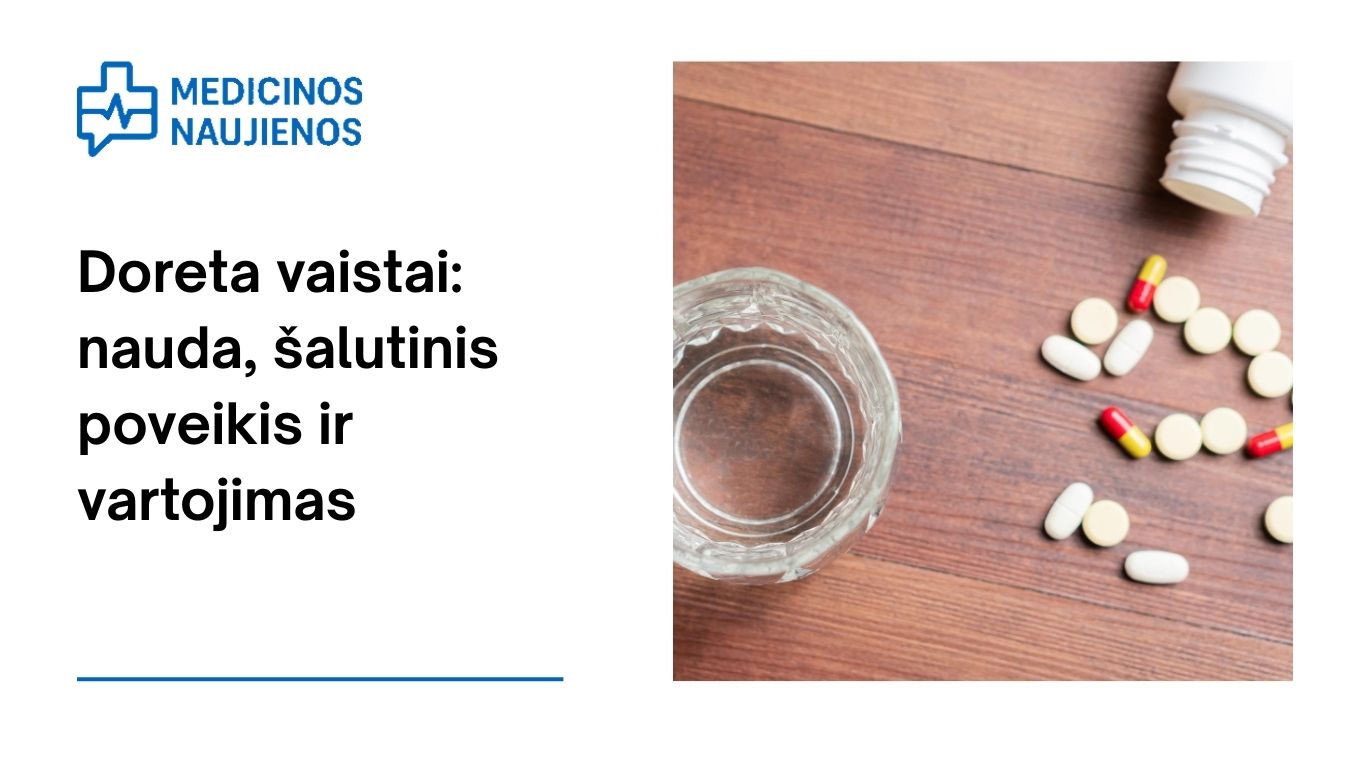 Doreta: nauda, galimas šalutinis poveikis, kaip vartoti ir dar daugiau ...