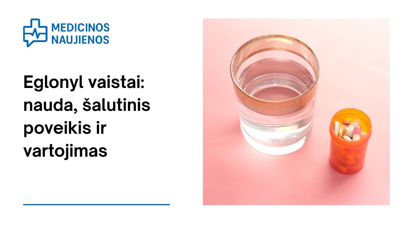 Eglonyl: nauda, galimas šalutinis poveikis, kaip vartoti ir dar daugiau ...