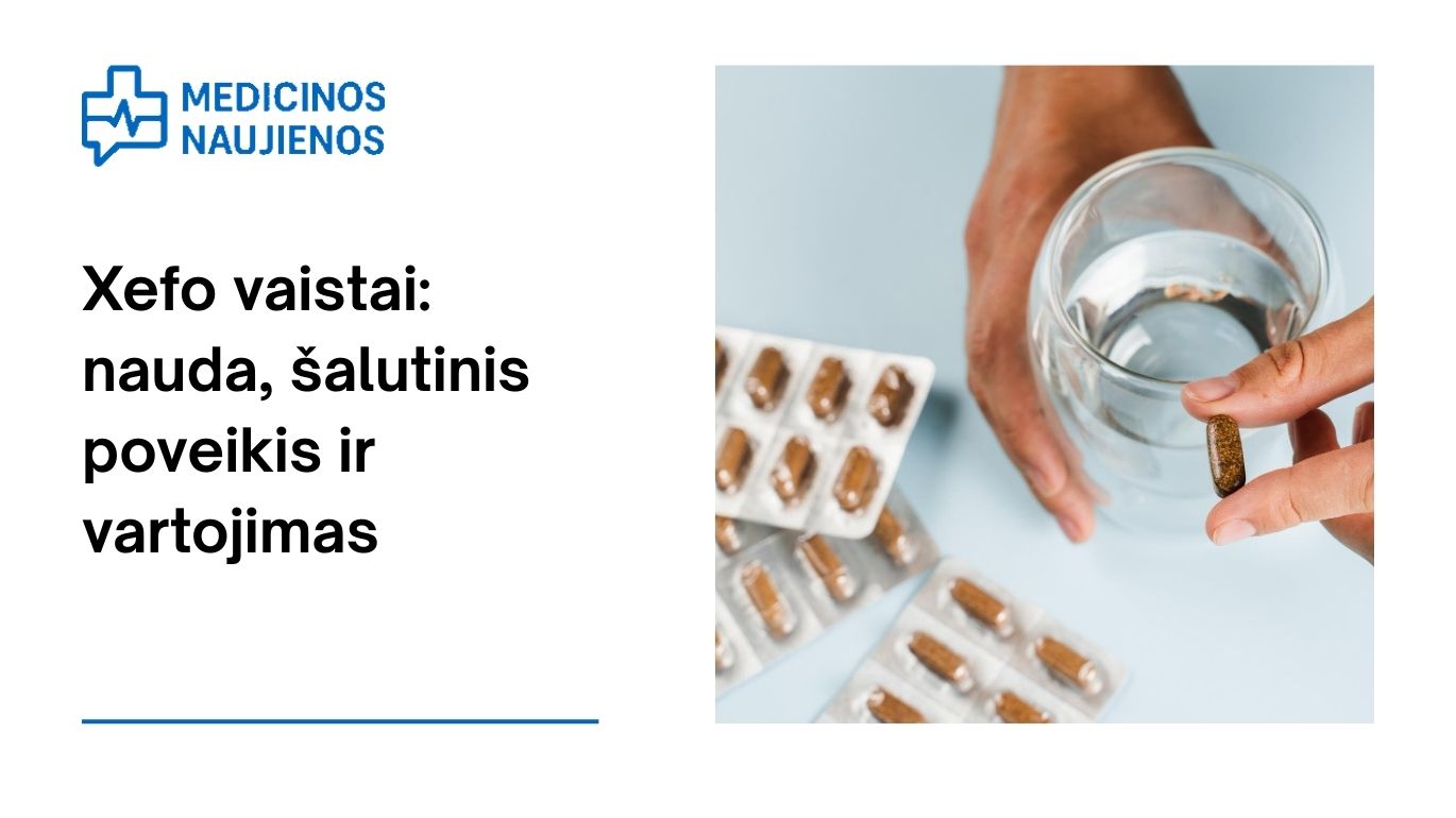 Xefo: nauda, galimas šalutinis poveikis, kaip vartoti ir dar daugiau ...